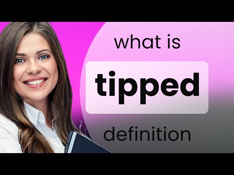 Tipped β’ what is TIPPED definition