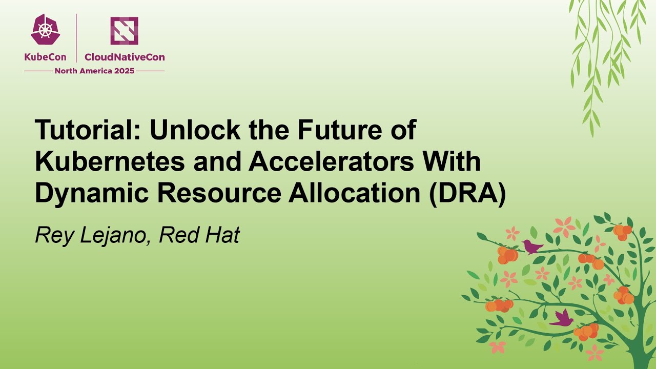 Tutorial: Unlock the Future of Kubernetes and Accelerators With Dynamic Resource Alloc... Rey Lejano