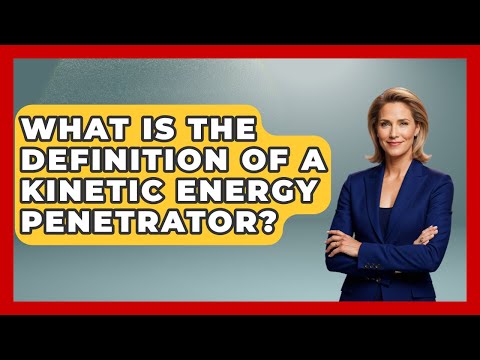 What Is The Definition Of A Kinetic Energy Penetrator? - Tactical Warfare Experts