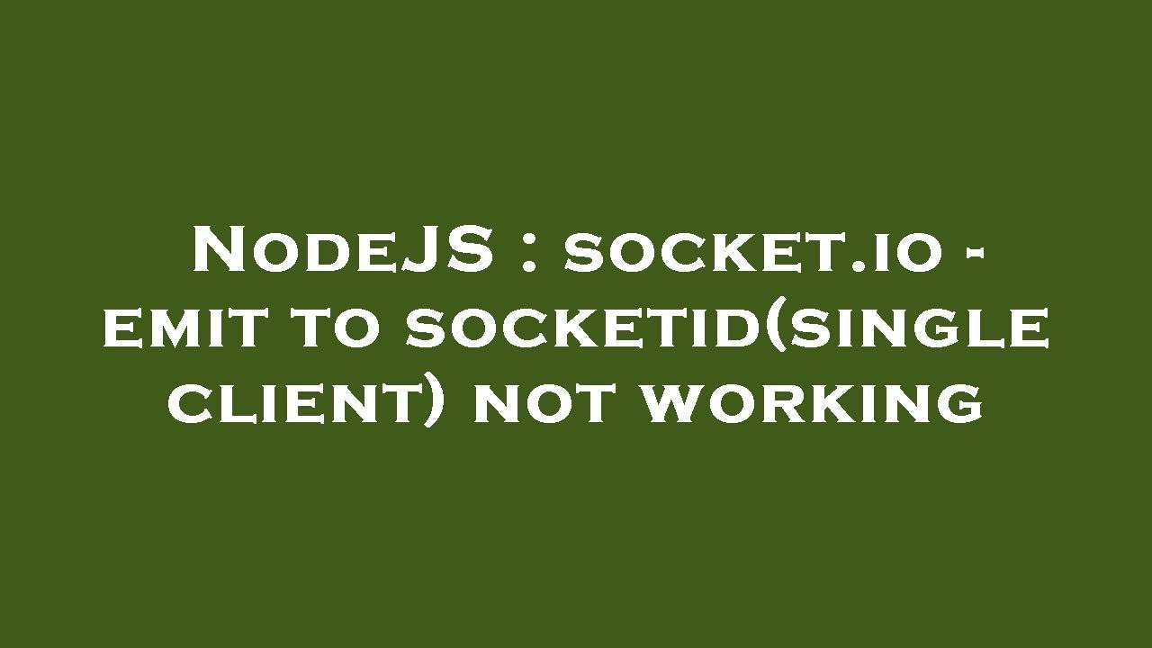 NodeJS : socket.io - emit to socketid(single client) not working