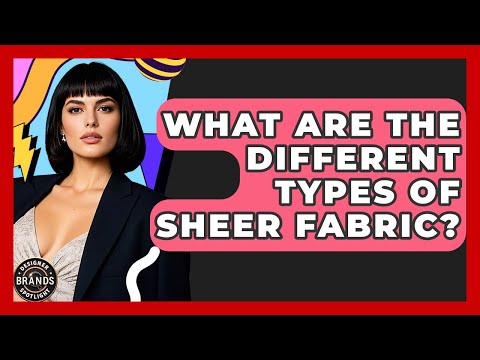 What Are The Different Types Of Sheer Fabric? - Designer Brands Spotlight