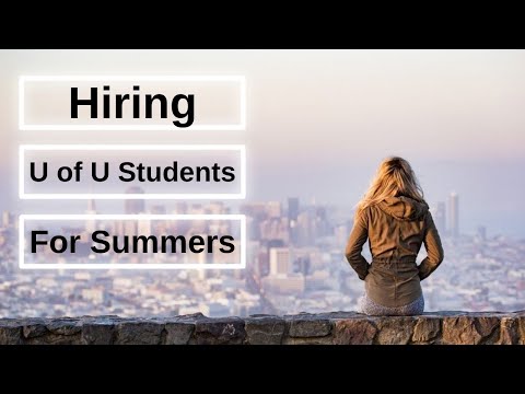 Hiring U of U Students For Summers