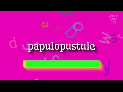 PAPULOPUSTULE - HOW TO PRONOUNCE PAPULOPUSTULE?