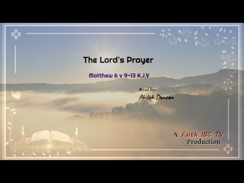Matthew 6 v 9 13 KJV | The Lord's Prayer | Our Father in Heaven |The Power of Prayer | Faith IBC TV