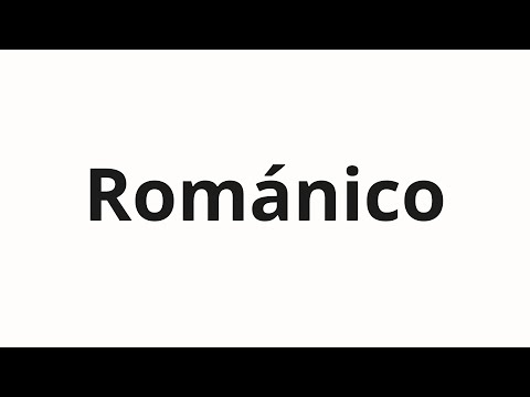 How to pronounce Románico