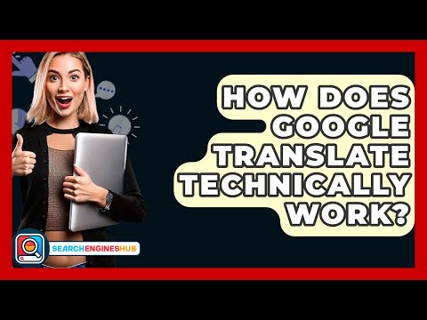 How Does Google Translate Technically Work? - SearchEnginesHub.com