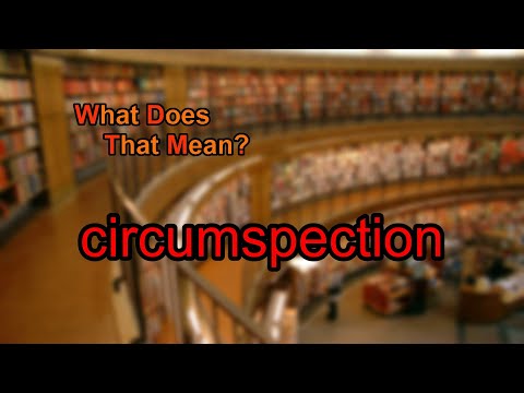 What does circumspection mean?