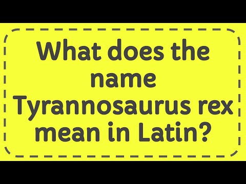 What does the name Tyrannosaurus rex mean in Latin?