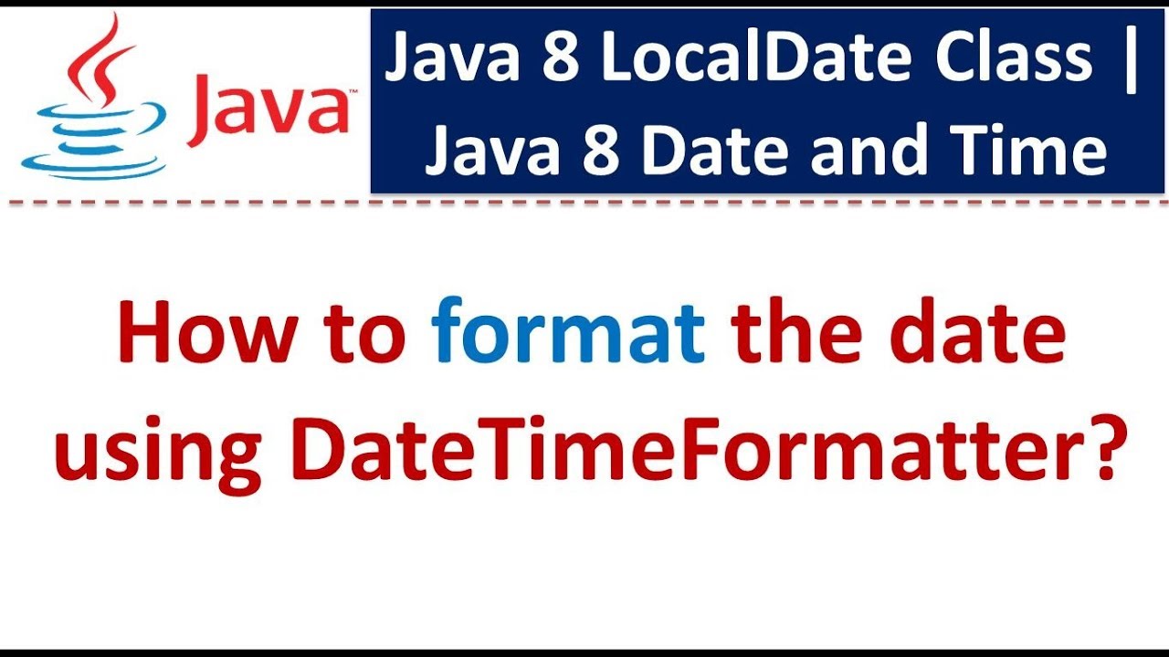 How to format the date using DateTimeFormatter? | Java 8 LocalDate Class | Java 8 Date and Time
