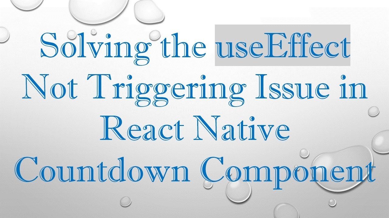 Solving the useEffect Not Triggering Issue in React Native Countdown Component