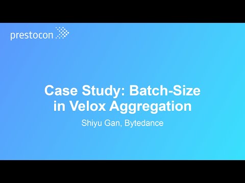Case Study: Batch-Size in Velox Aggregation - Shiyu Gan, Bytedance