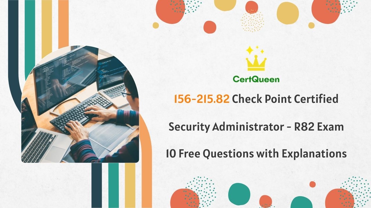 156-215.82 Check Point Certified Security Administrator - R82 | 10 Free Questions with Explanations