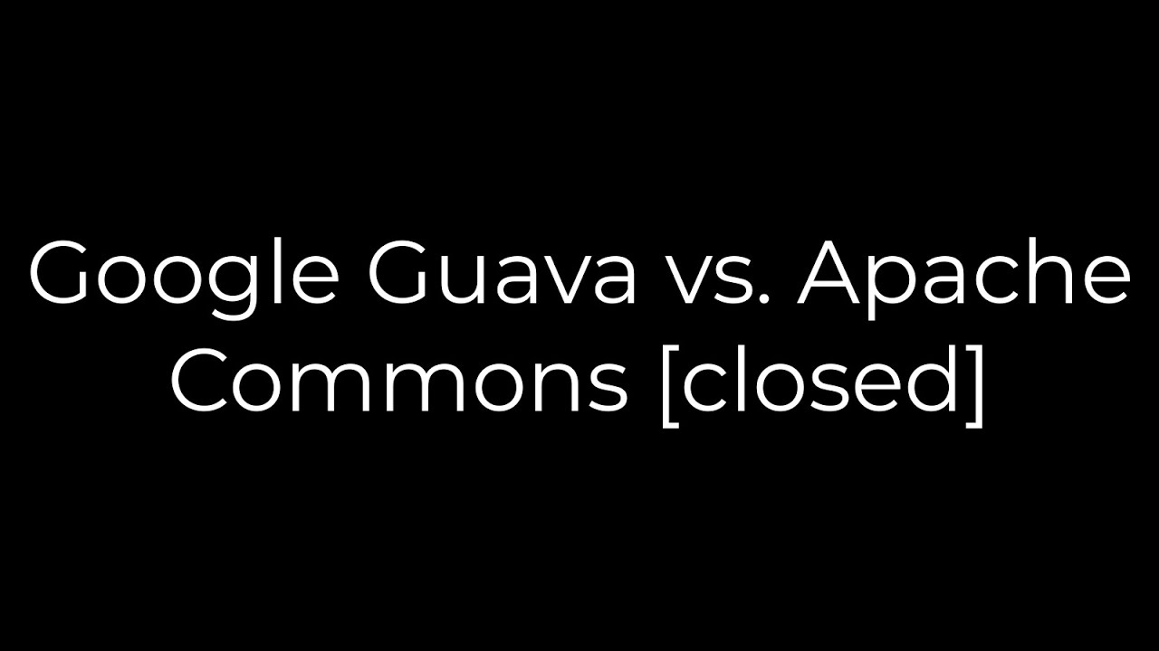 Java :Google Guava vs. Apache Commons [closed](5solution)