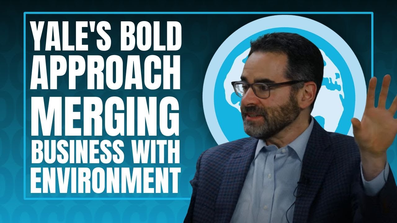 Yale's Bold Approach Merging Business with Environment