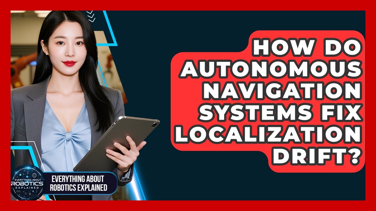 How Do Autonomous Navigation Systems Fix Localization Drift? - Everything About Robotics Explained