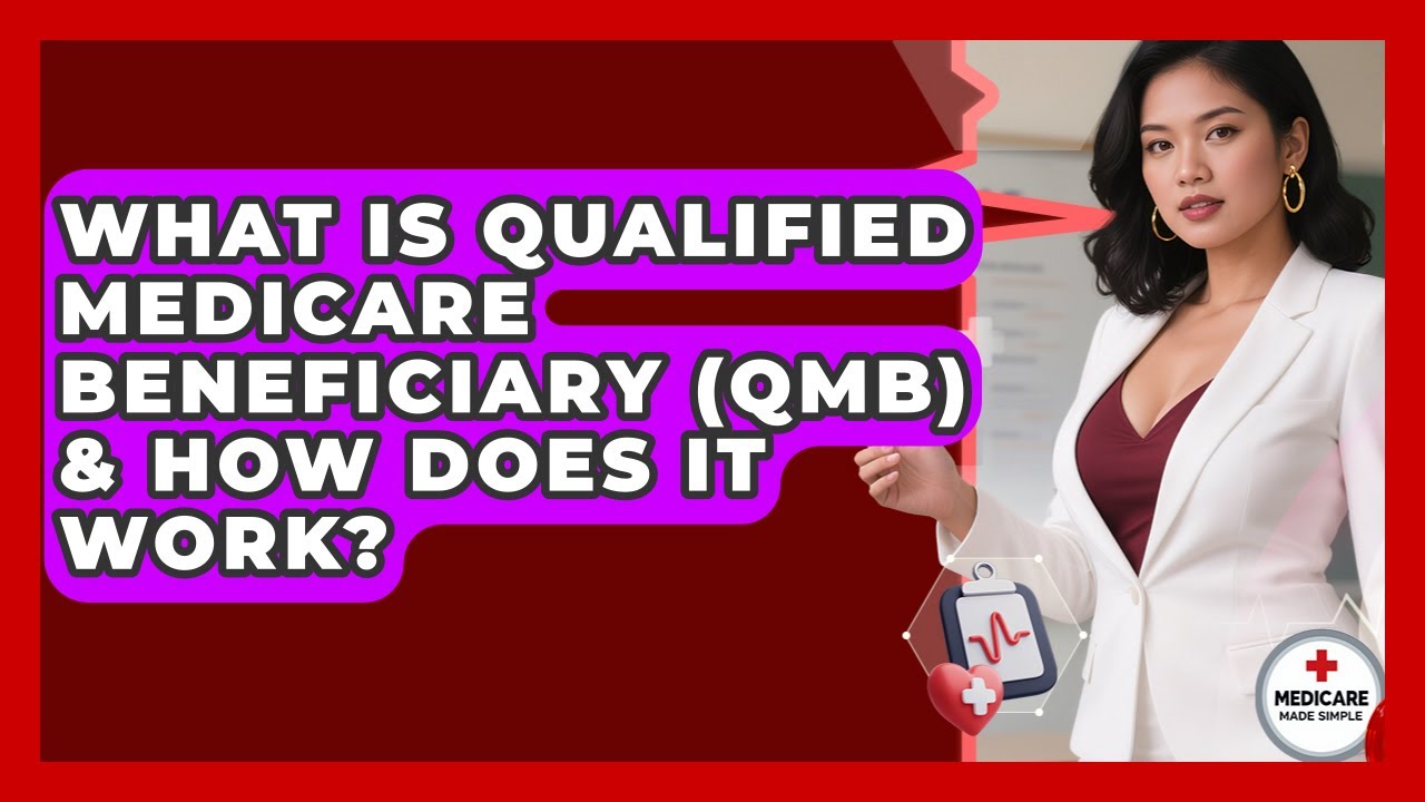 What Is Qualified Medicare Beneficiary (QMB) & How Does It Work? - Medicare Made Simple Guide