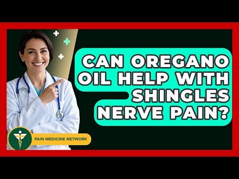 Can Oregano Oil Help With Shingles Nerve Pain? - Pain Medicine Network