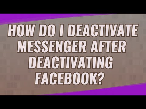How do I deactivate messenger after deactivating Facebook?
