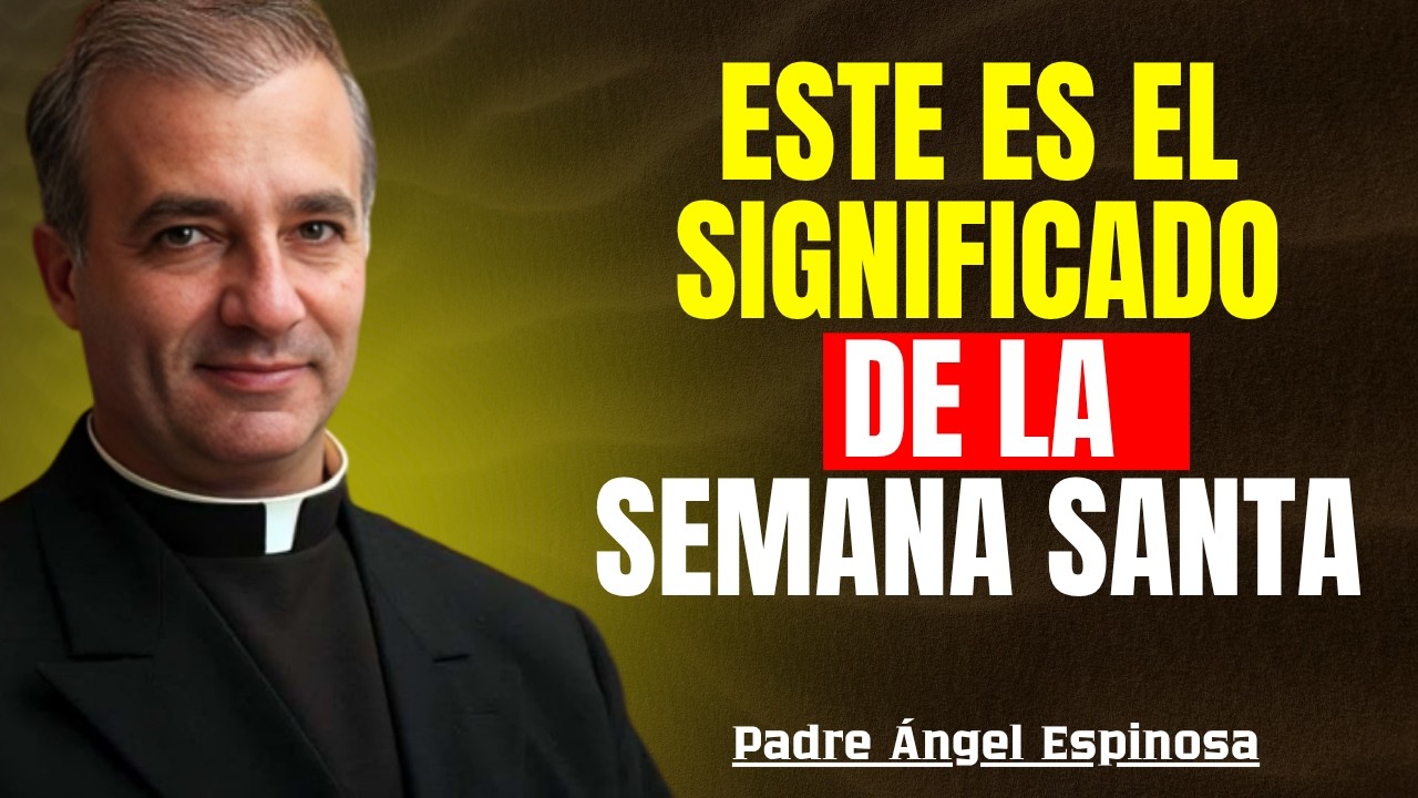 What does each day of Holy Week mean? | Father Ángel Espinosa