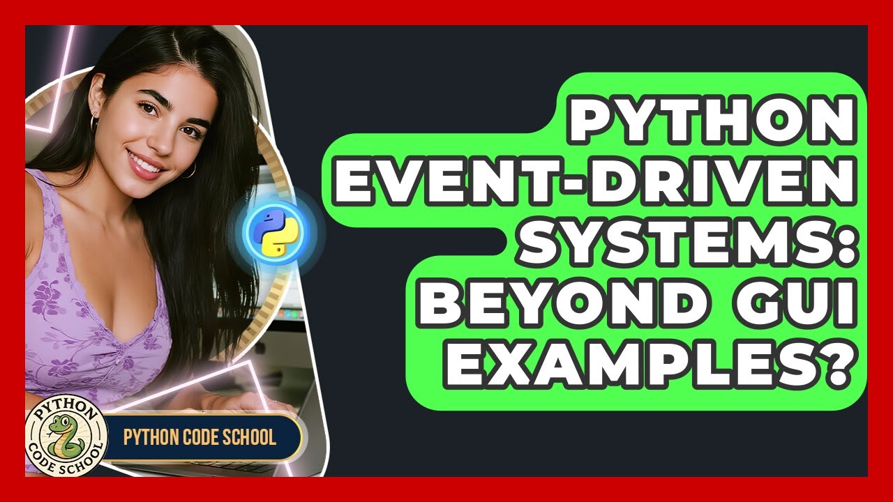 Python Event-Driven Systems: Beyond GUI Examples? - Python Code School