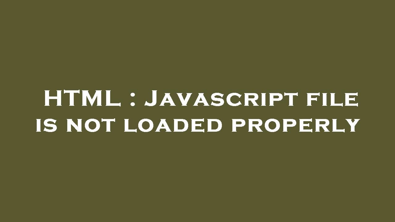 HTML : Javascript file is not loaded properly