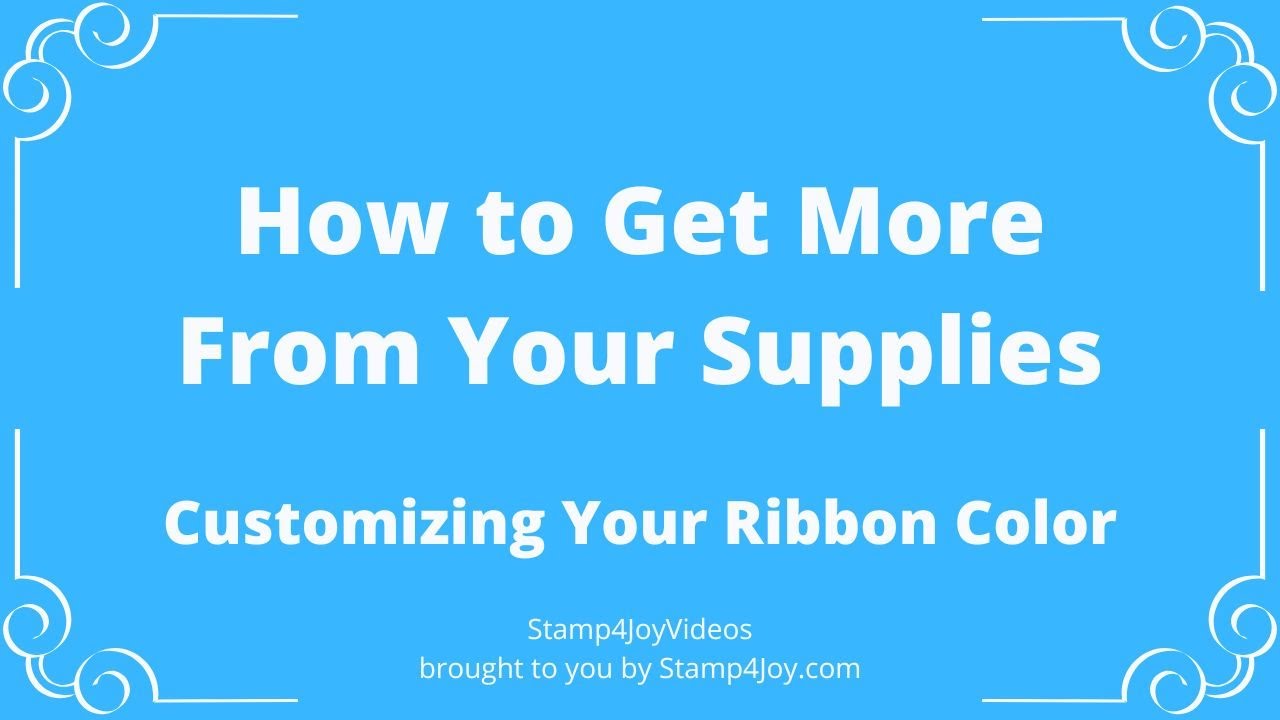 How to Get More From Your Supplies:  Customizing Your Ribbon Color