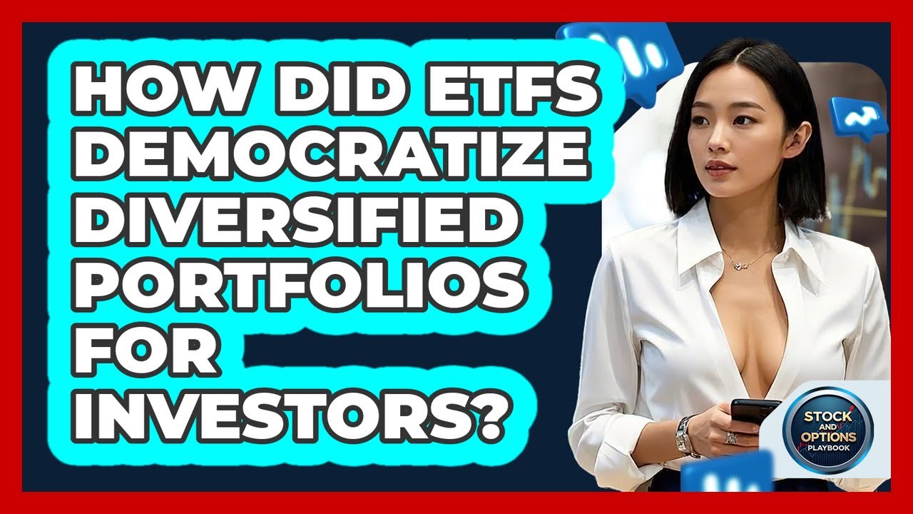 How Did ETFs Democratize Diversified Portfolios For Investors? - Stock and Options Playbook