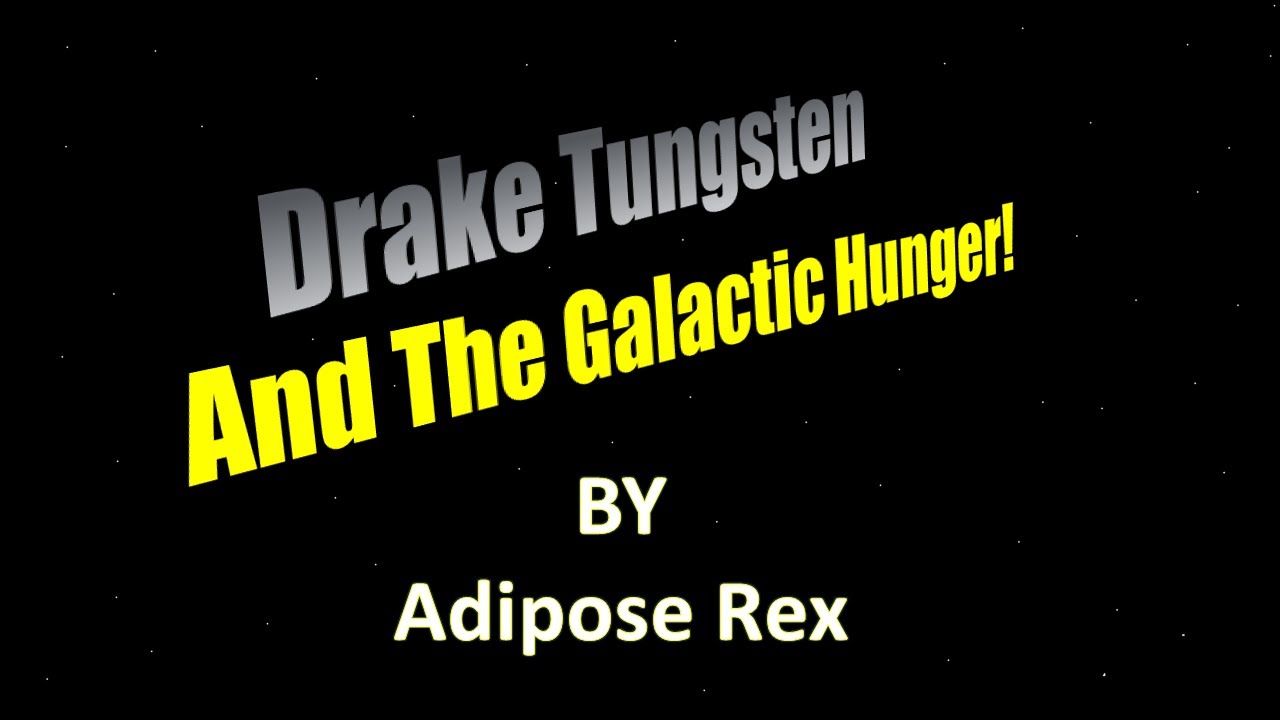 Drake Tungsten and the Galactic Hunger! by Adipose Rex
