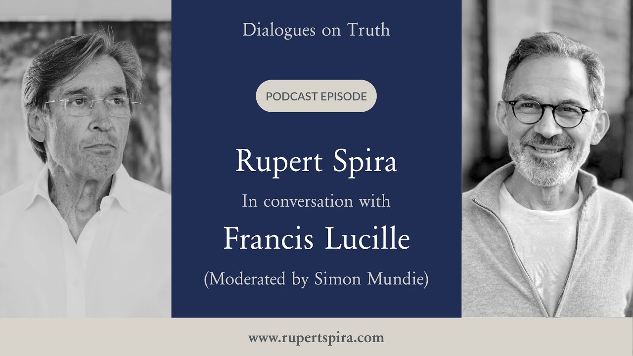 DIALOGUES ON TRUTH Podcast: Rupert Spira with Francis Lucille Moderated by Simon Mundie