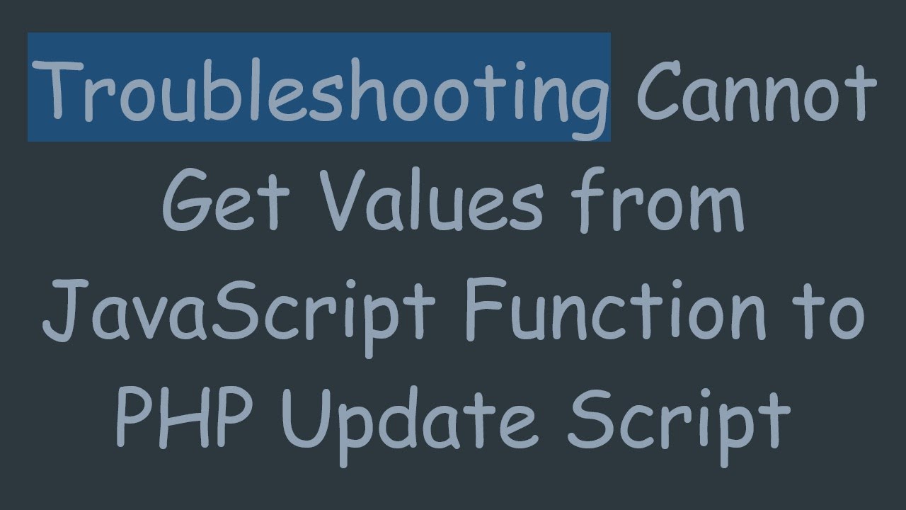 Troubleshooting Cannot Get Values from JavaScript Function to PHP Update Script