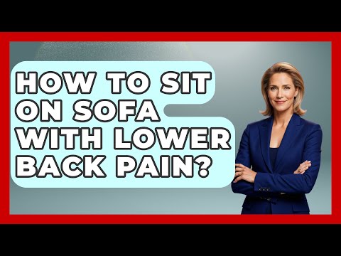 How To Sit On Sofa With Lower Back Pain? - Orthopedic Support Network