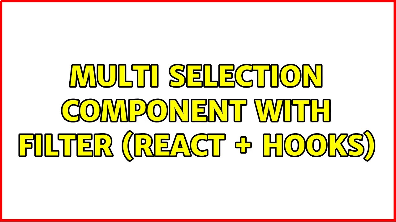 Multi Selection Component with Filter (React + Hooks)