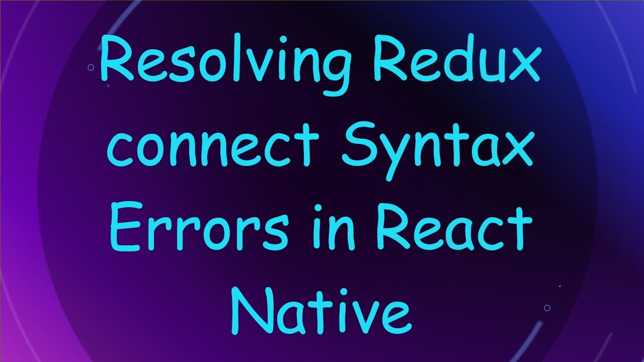 Resolving Redux connect Syntax Errors in React Native