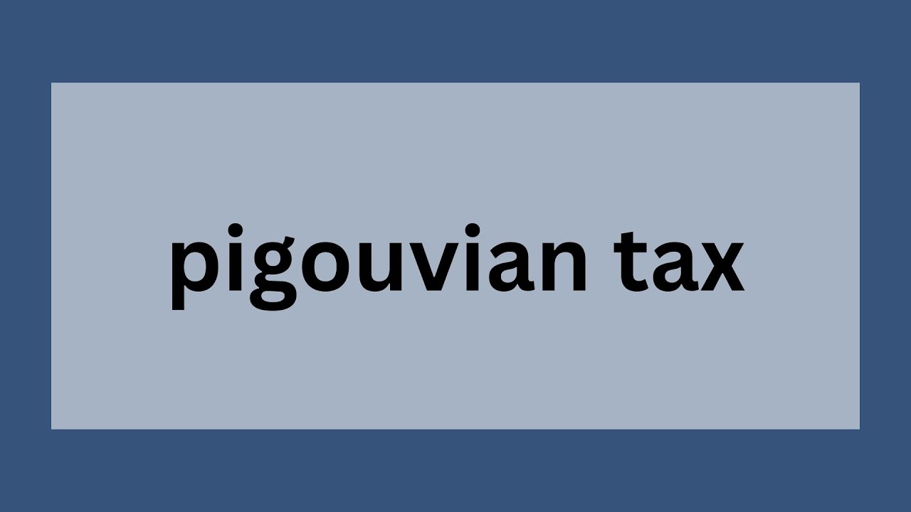 Pigouvian Tax | Definition, Origin, and Applications