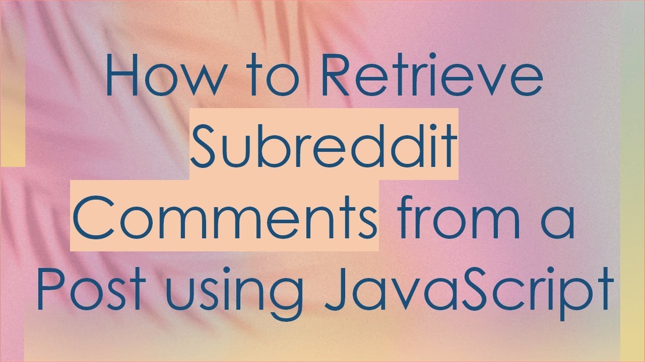 How to Retrieve Subreddit Comments from a Post using JavaScript