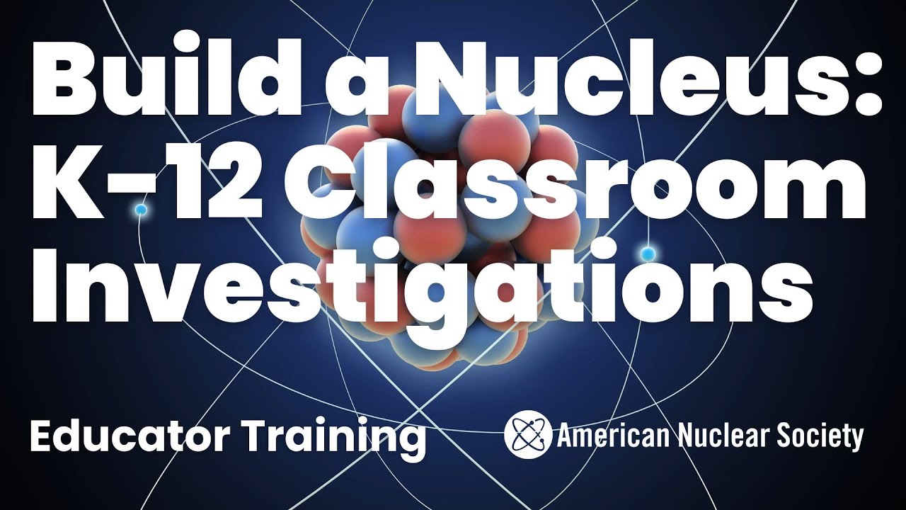 Build a Nucleus: K-12 Classroom Investigations