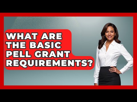 What Are The Basic Pell Grant Requirements? - Making Politics Simple