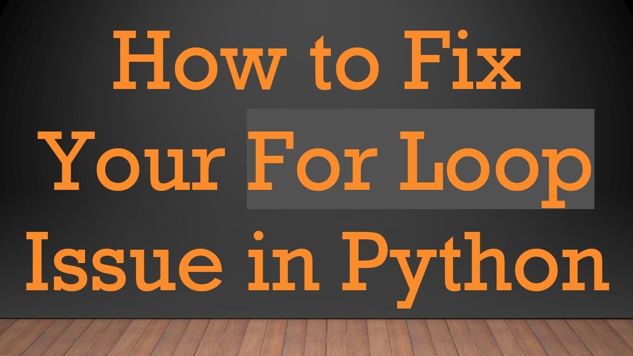 How to Fix Your For Loop Issue in Python