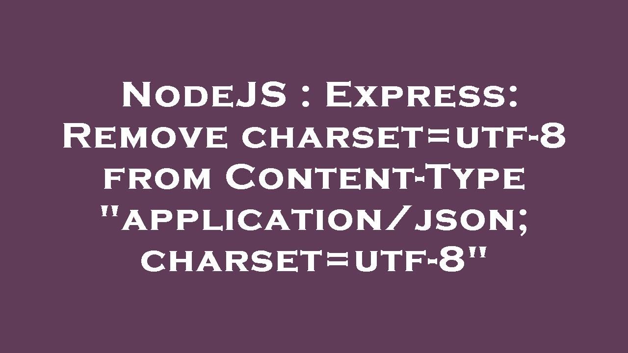 NodeJS : Express: Remove charset=utf-8 from Content-Type 