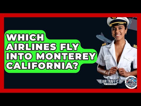 Which Airlines Fly Into Monterey California? - Air Traffic Insider