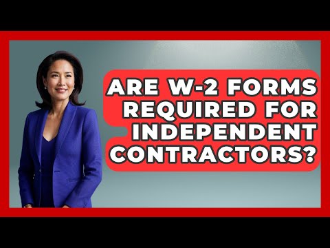 Are W-2 Forms Required For Independent Contractors? - Tax and Accounting Coach