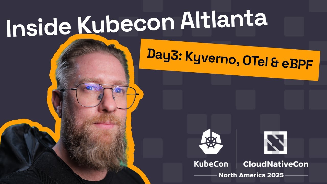 🚀KubeCon Atlanta Day 3 Recap: Kyverno Updates, OpenTelemetry Insights & eBPF Lessons