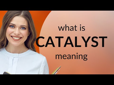 Catalyst • meaning of CATALYST