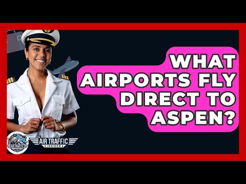 What Airports Fly Direct To Aspen? - Air Traffic Insider