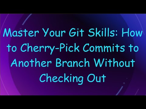 Master Your Git Skills: How to Cherry-Pick Commits to Another Branch Without Checking Out