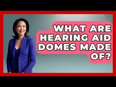 What Are Hearing Aid Domes Made Of? - Ear Nose Throat Expert