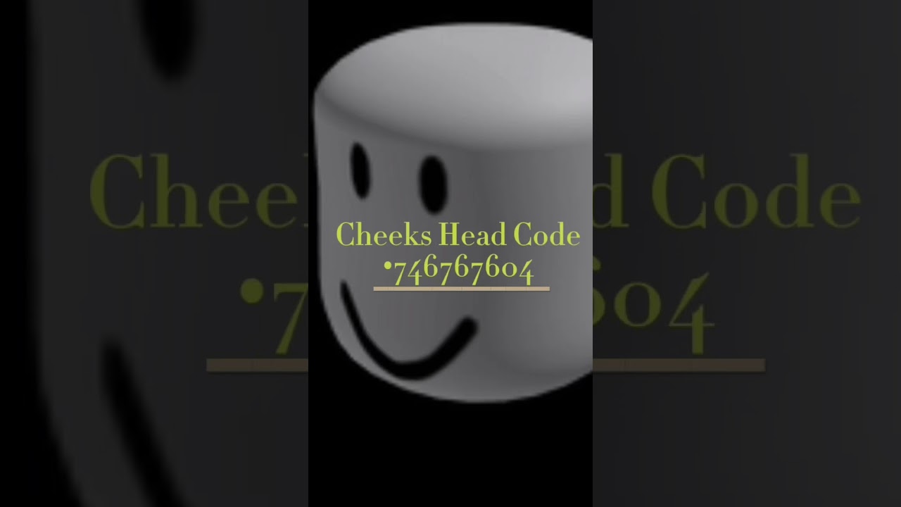 Cheeks Head Code!! 🔐👶🏼