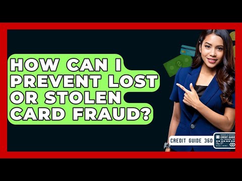 How Can I Prevent Lost Or Stolen Card Fraud? - CreditGuide360.com