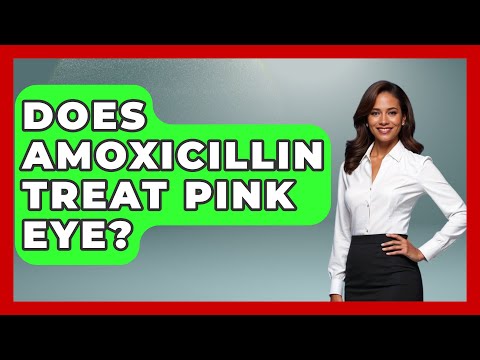 Does Amoxicillin Treat Pink Eye? - Optometry Knowledge Base
