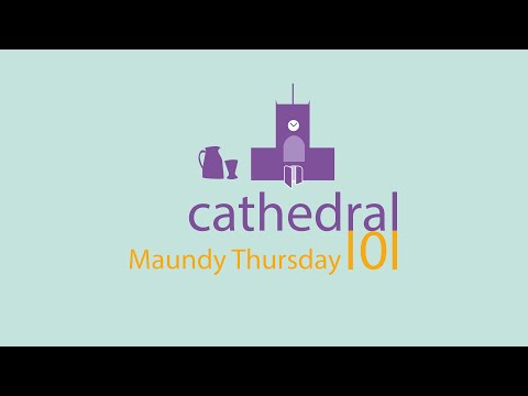 Cathedral 101 - What is Maundy Thursday?